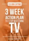 Stop Watching TV - jumpstart clean eating with Smart Habits!