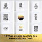 Famous Mottos: 10 ways short life quotes can help you accomplish your goals