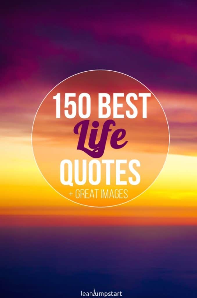 150 Positive Life Quotes - That Are Sure To Give You Hope